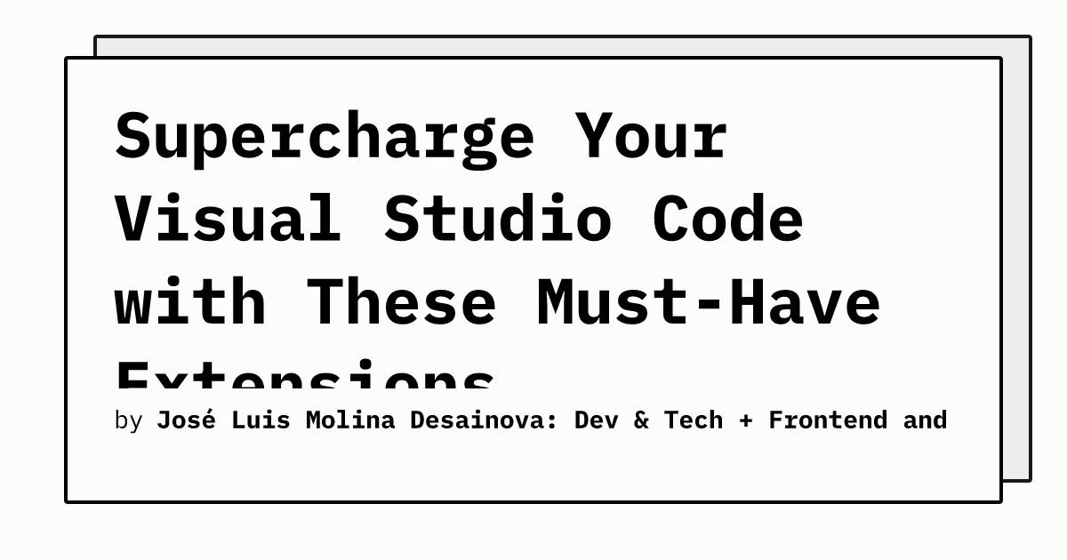 Supercharge Your Visual Studio Code with These Must-Have Extensions Supercharge Your Visual Studio Code with These Must-Have Extensions
